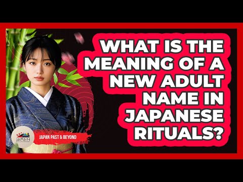 What Is The Meaning Of A New Adult Name In Japanese Rituals? - Japan Past and Present