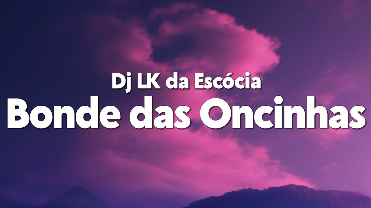 Dj LK da Escócia - Bonde das Oncinhas (Letra/Lyrics) - YouTube