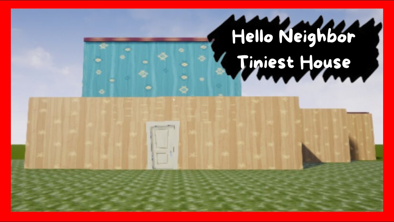 Hello Neighbor Tiniest House (Hello Neighbor mod) By carlosproyt34 ...