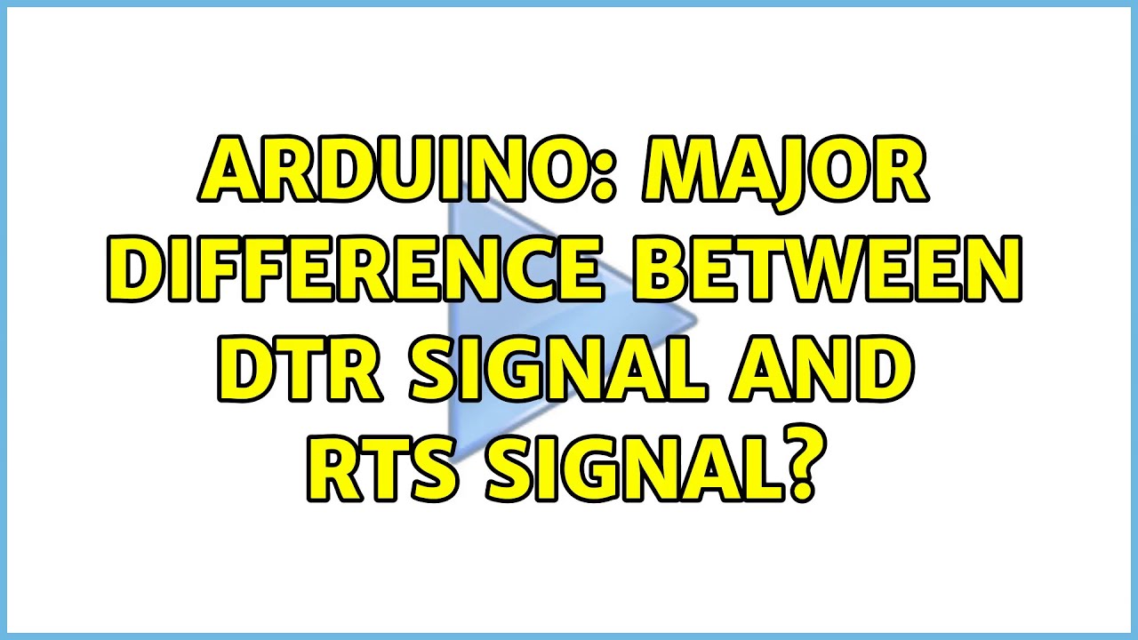 Arduino: Major difference between DTR signal and RTS signal? (3 ...