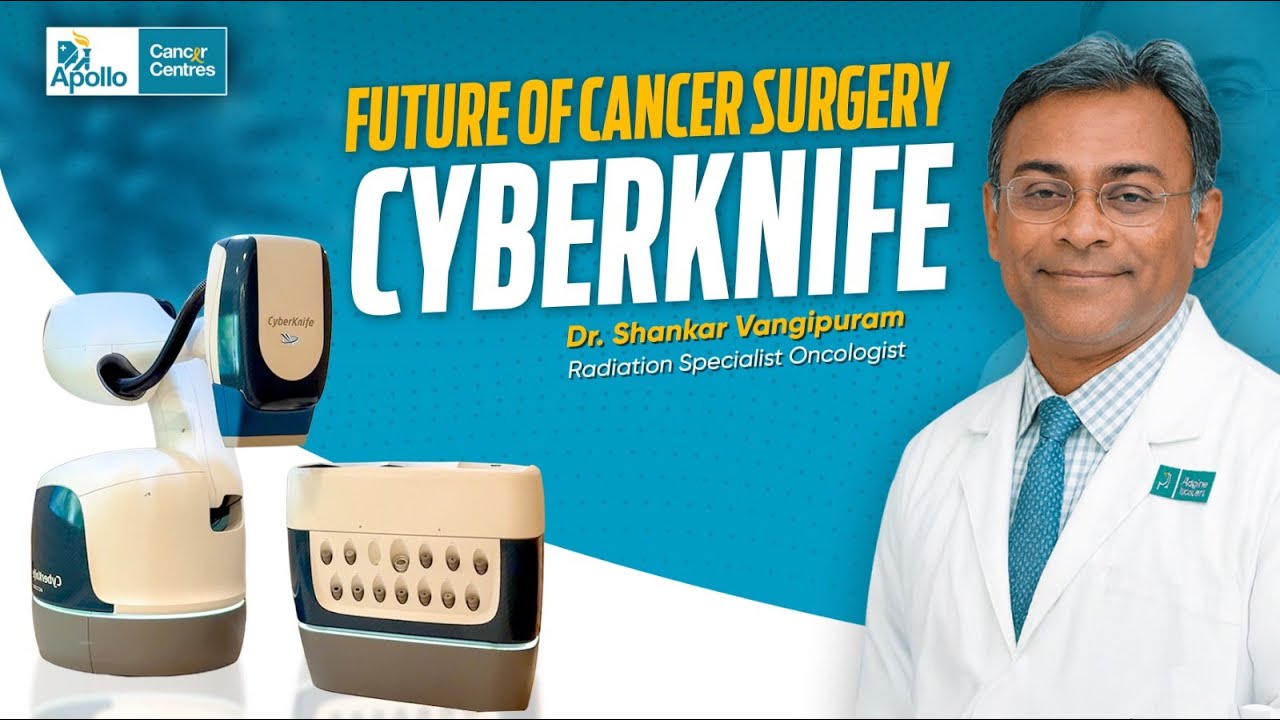 CyberKnife Robotic Surgery: Benefits & Impact | Apollo’s Dr. Shankar ...