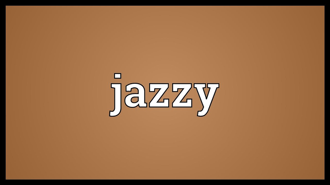 Jazzy Meaning - YouTube