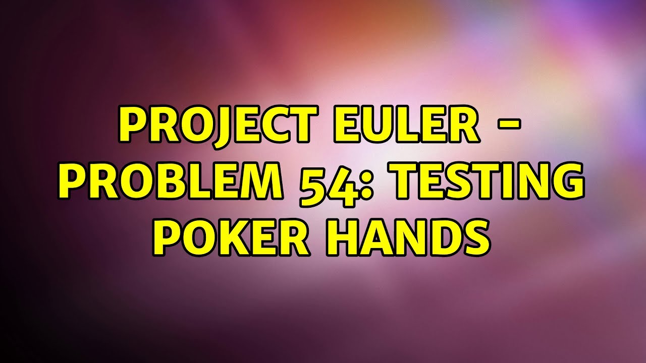 Project Euler - Problem 54: testing poker hands (2 Solutions!!) - YouTube