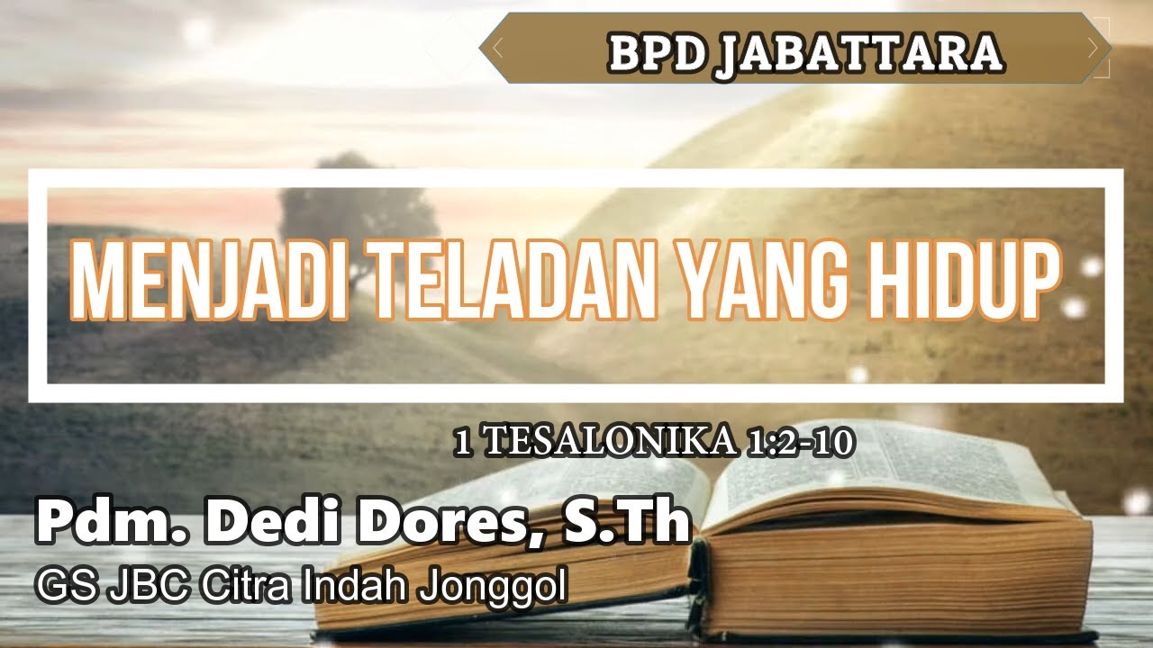 MENJADI TELADAN YANG HIDUP ( 1 Tes 1 : 2-10) // Pdm. Dedi Dores, S.Th ...