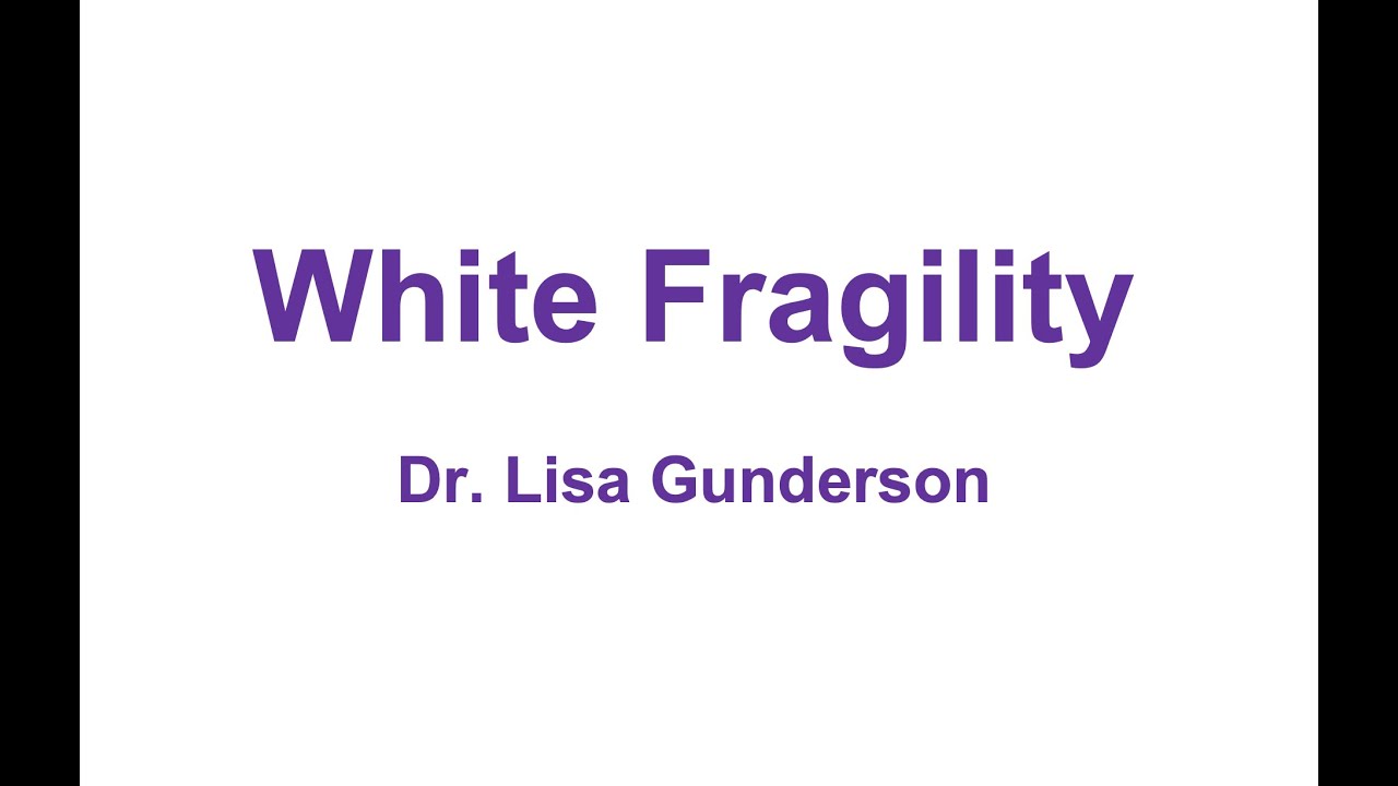 White Fragility by Dr Lisa Gunderson (Part III) - YouTube