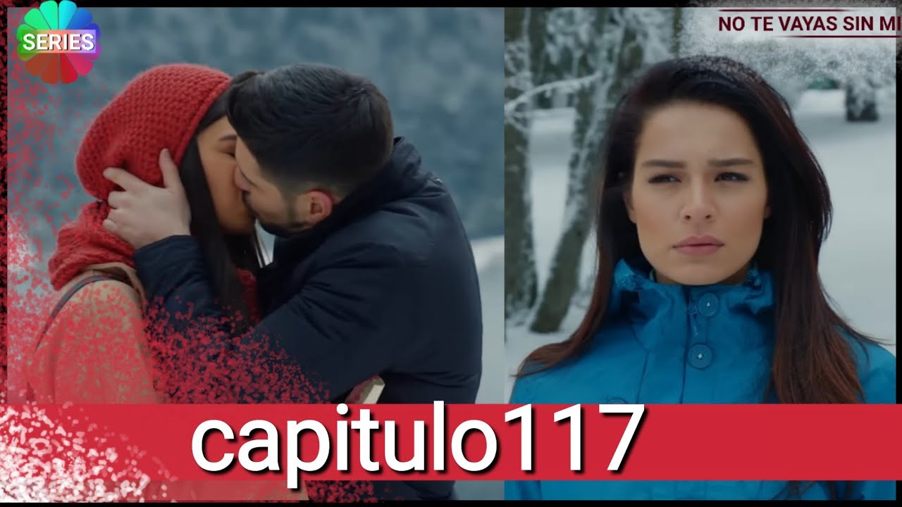 No Te Vayas Sin Mi | Capitulo 117 / HD ¡ Ellos se han reconciliado de nuevo ! - YouTube