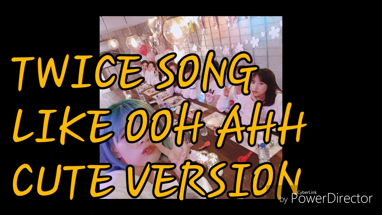 TWICE SONG-LIKE OHH AHH Cute Version - YouTube