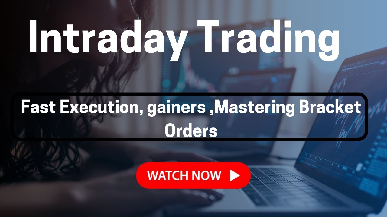 Maximizing Fast Execution with movers and gainers and Mastering Bracket Orders for Intraday ...