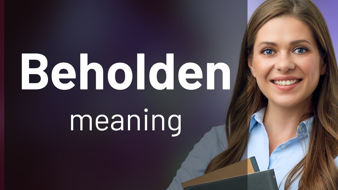 Beholden | definition of BEHOLDEN - YouTube