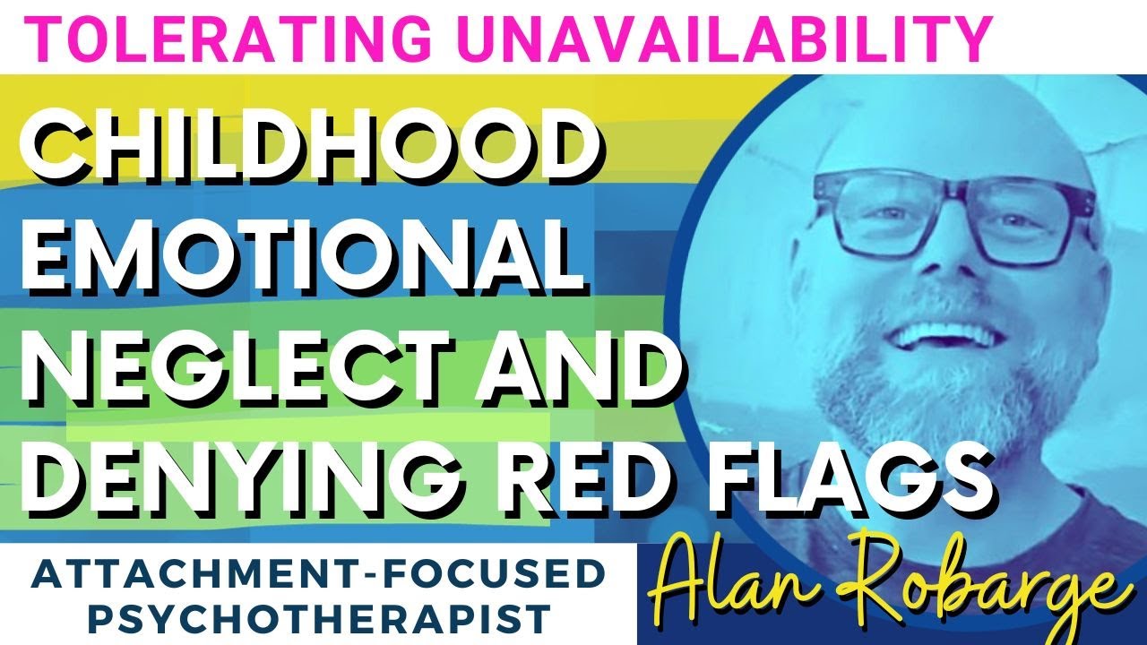 Childhood Emotional Neglect: As Adults, We Ignore Red Flags, Deny ...