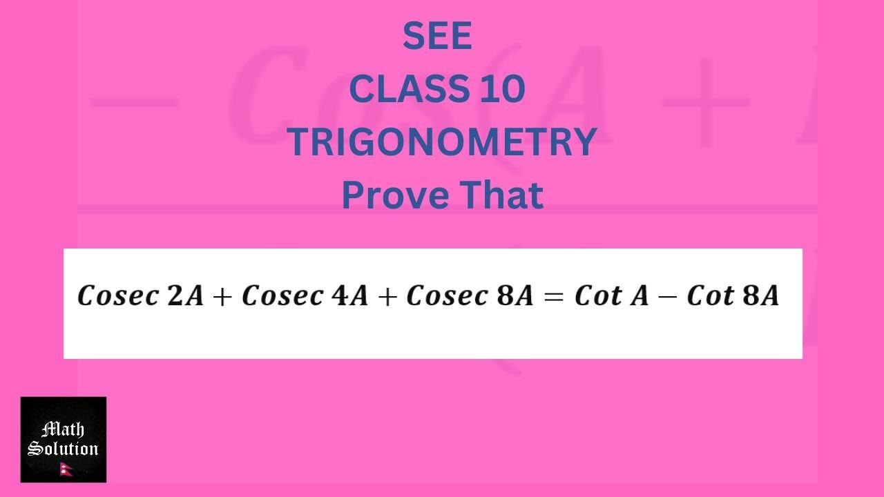Trigonometry|| SEE || Prove That Cosec 2A+Cosec 4A+Cosec 8A=Cot A-Cot ...
