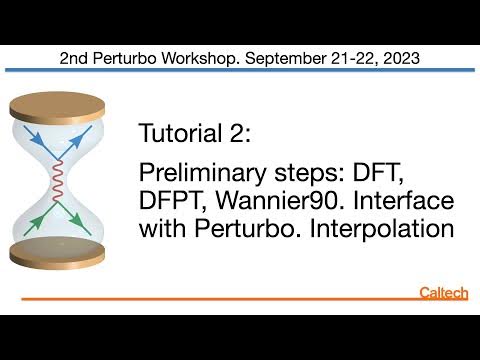 Tutorial 2: Preliminary steps: DFT, DFPT, Wannier90. Interface with Perturbo. Interpolation ...