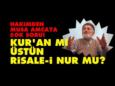 Hakimden Musa amcaya şok soru: Kur'an mı üstün Risale-i Nur mu?