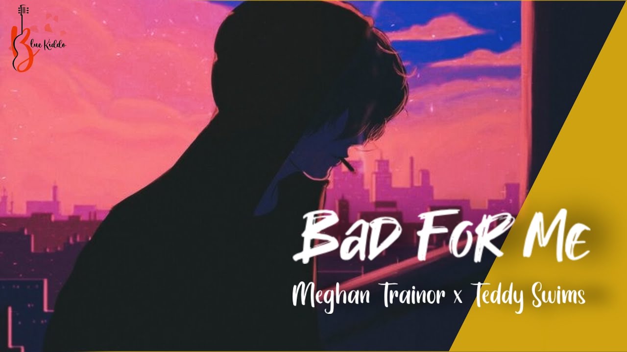 | Vietsub + Lyrics | Bad For Me - Meghan Trainor ft. Teddy Swims - YouTube