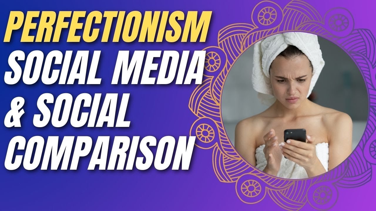 Perfectionism: Social Media & Social Comparison - YouTube