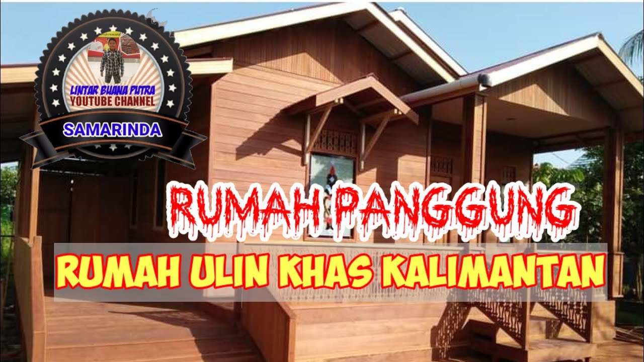 RUMAH KHAS KALIMANTAN ,,RUMAH ULIN/PANGGUNG || KALIMANTAN - YouTube