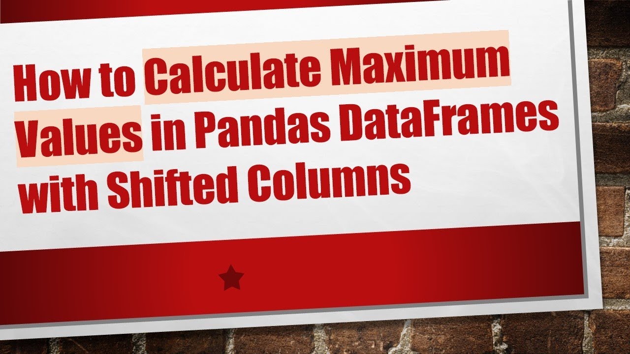 How To Calculate Maximum Values In Pandas Dataframes With Shifted Columns Youtube