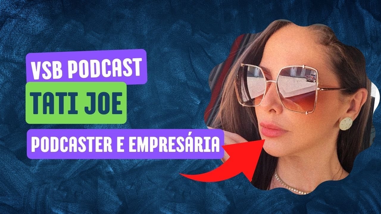 PODCAST COM TATI JOE PODCASTER E EMPRESÁRIA - YouTube
