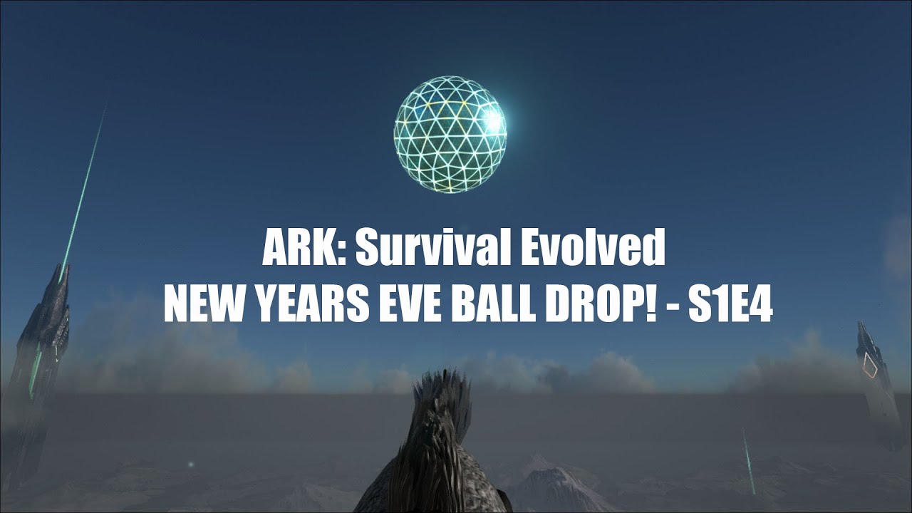 ARK: Survival Evolved - NEW YEARS EVE BALL DROP! - S1E4 - YouTube