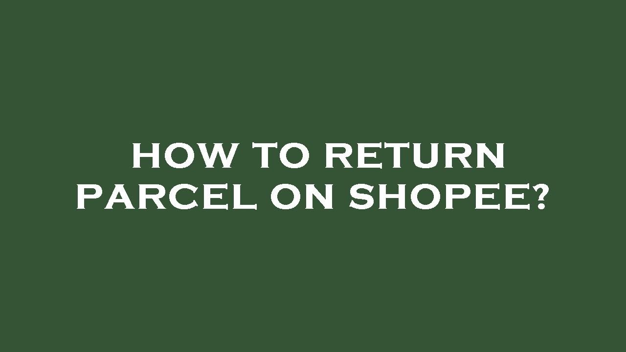 How To Return Parcel On Shopee YouTube how-to-return-parcel-on-shopee-youtube