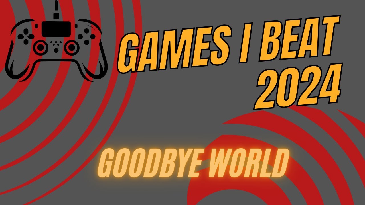Games I Beat in 2024: Goodbye World - YouTube