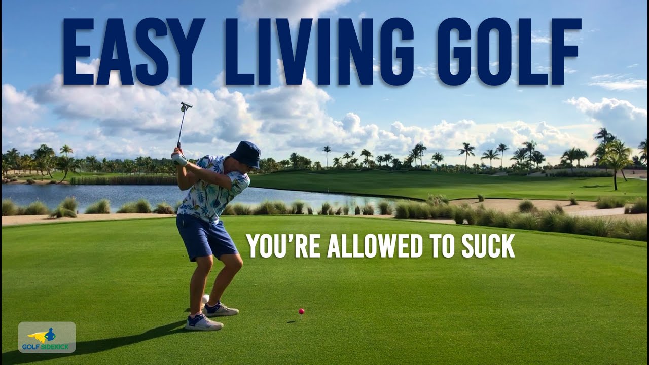 How to Stop Sucking at Golf - EASY LIVING STRESS FREE GOLF like a baus ...