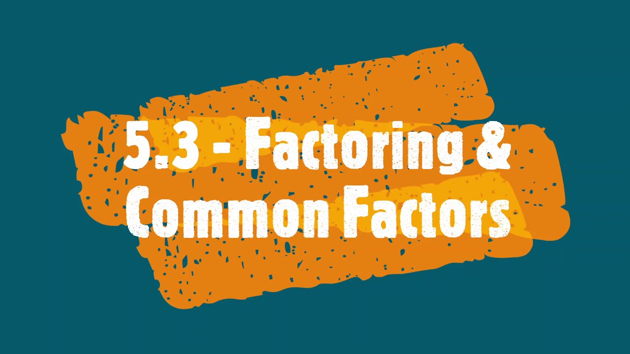 5.3 - Factoring & Common Factors - YouTube