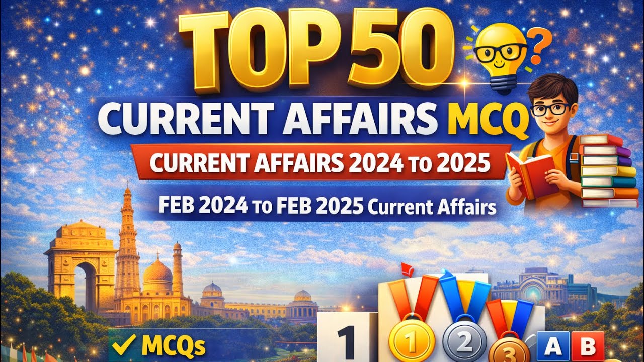 Top 50 Current Affairs MCQ | Current Affairs 2024 to 2025 | Feb 2024 to ...