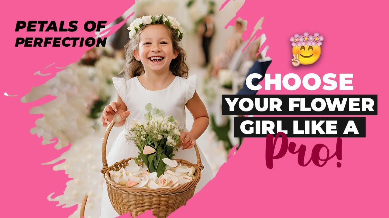 Petals of Perfection: Choose Your Flower Girl Like a Pro! - YouTube