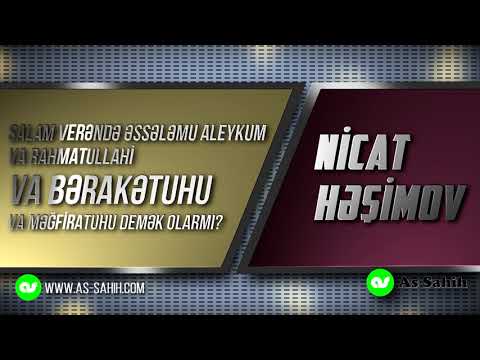 Salam verəndə əssələmu aleykum va rahmatullahi va bərakətuhu va məğfiratuhu demək olarmı? / H. Nicat