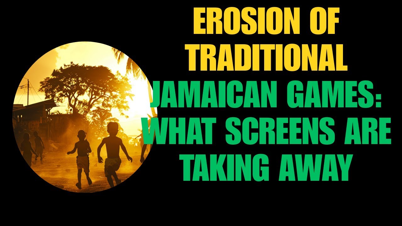 Erosion of Traditional Jamaican Games: What Screens Are Taking Away ...