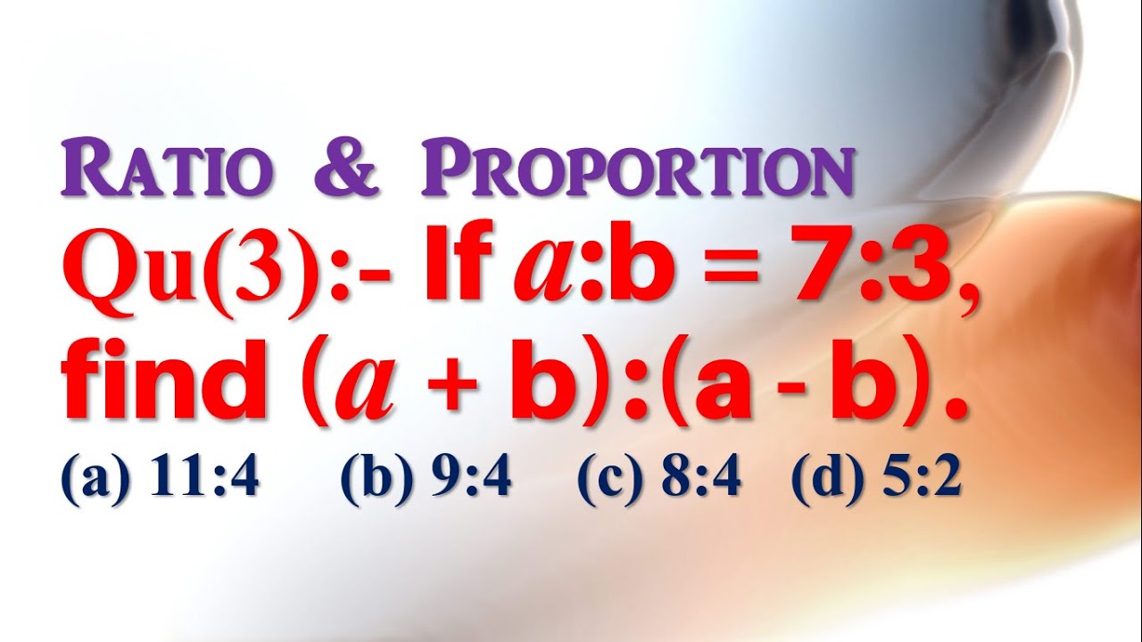 Q3 | If a:b = 7:3, find (a + b):(a - b) | If a/b =7/3 then find (a+b ...