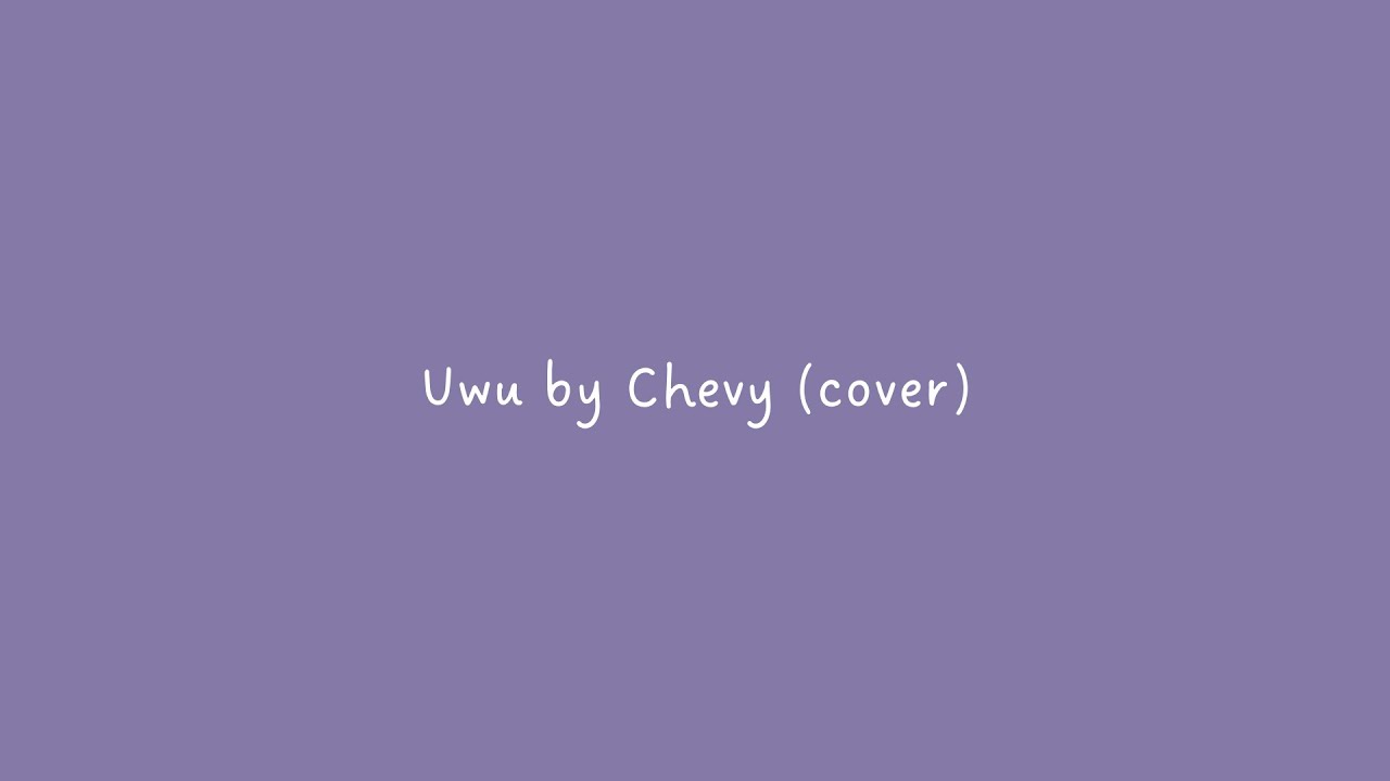 Uwu by Chevy (cover) - YouTube