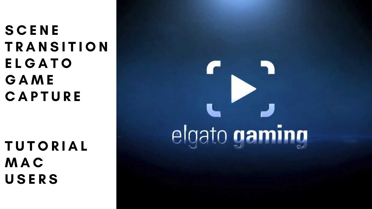 HOW TO USE SCENE TRANSITION WITH ELGATO GAME CAPTURE (WITH MAC) - YouTube