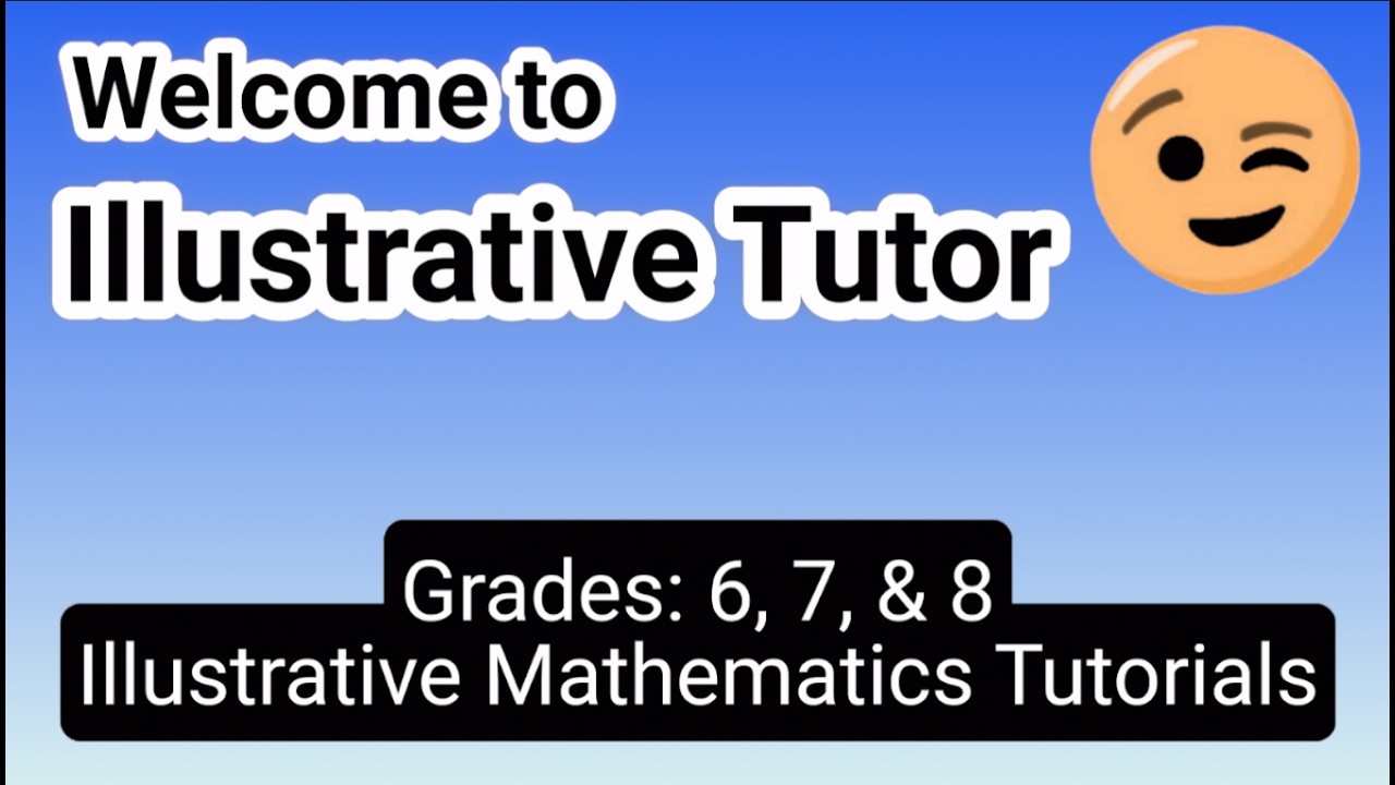 😉 Illustrative Mathematics Tutorials Grades 6, 7, 8 | Illustrative Tutor - YouTube