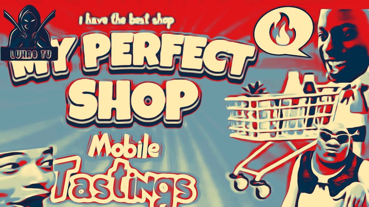 Mobile Tastings - My Perfect Shop - I Have The Best Shop In The World 🔥 ...