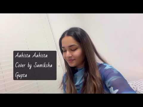 Aahista Aahista | Cover by Samiksha Gupta - YouTube