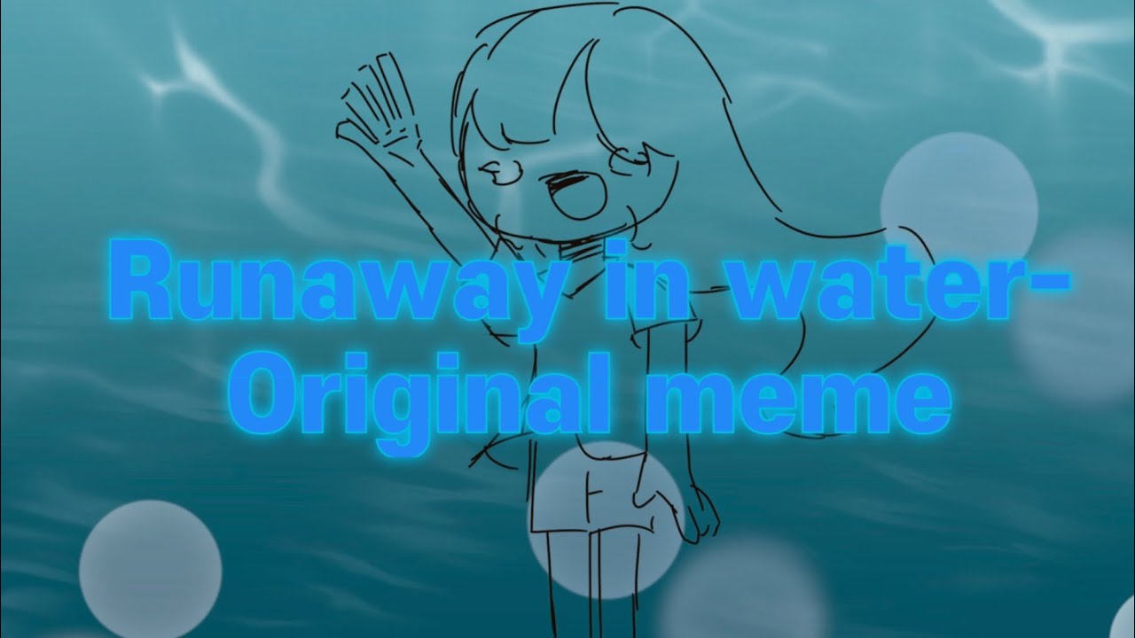 Runaway in water(original meme) - YouTube