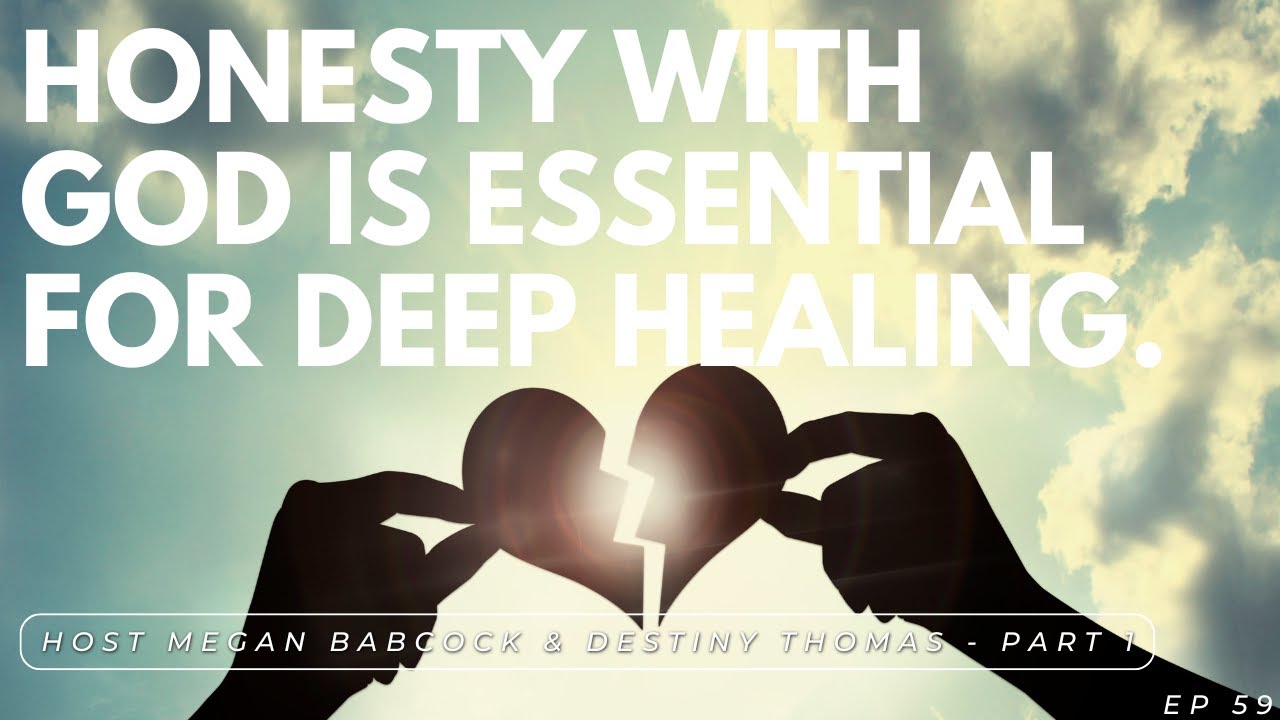 Honesty with God is KEY to YOUR Healing with Destiny Thomas // PART 1 ...