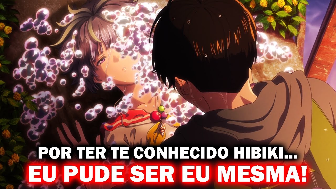 Hibiki&Uta (SAD EDIT) - Por Ter Te Conhecido Hibiki... Eu Pude Ser Eu ...