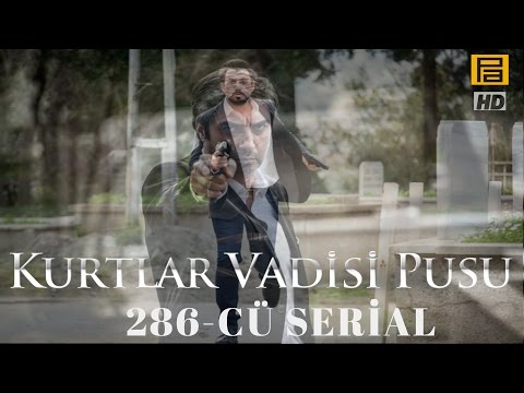 Kurtlar Vadisi Pusu 286-cü Serial  | Yeni Serialı