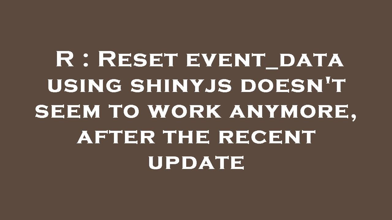 R Reset Eventdata Using Shinyjs Doesnt Seem To Work Anymore After The Recent Update Youtube