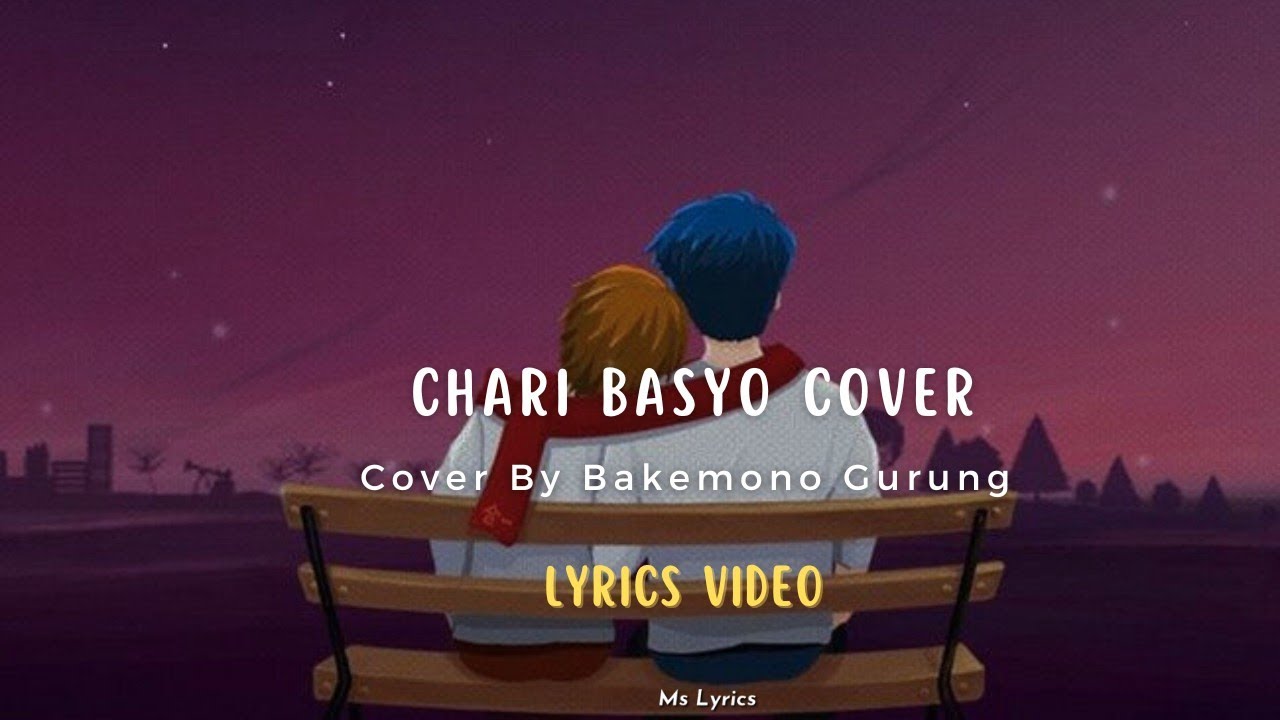 Chari Basyo || Kali Prasad Baskota || Cover Bakemono Gurung Lyrics ...