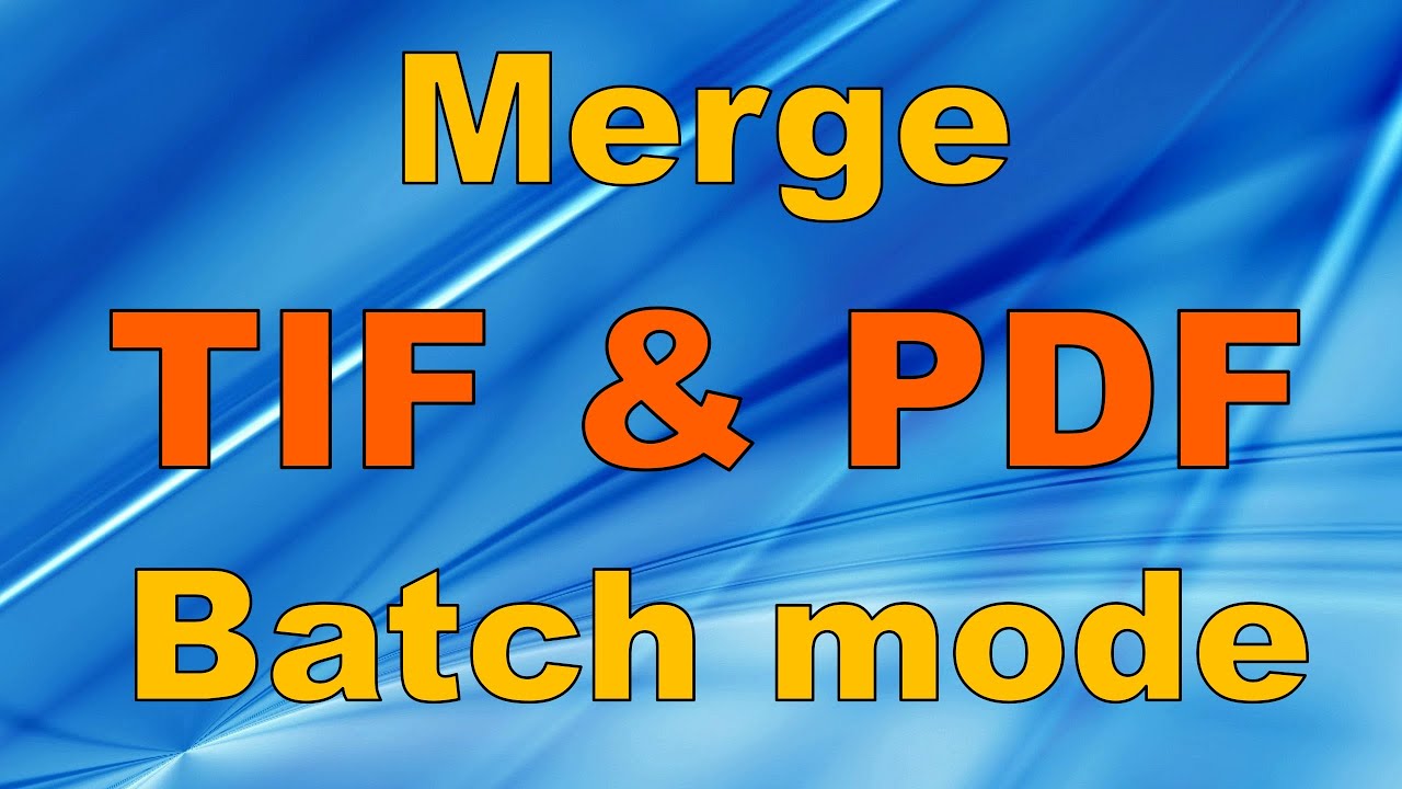 How to merge a lot of TIF and PDF files in the Batch mode. - YouTube