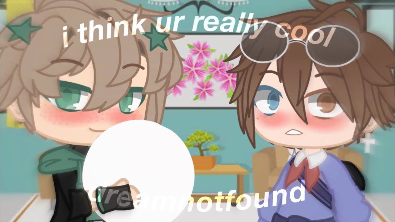 i think you're really cool | Dreamnotfound / dnf | Gacha Club - YouTube