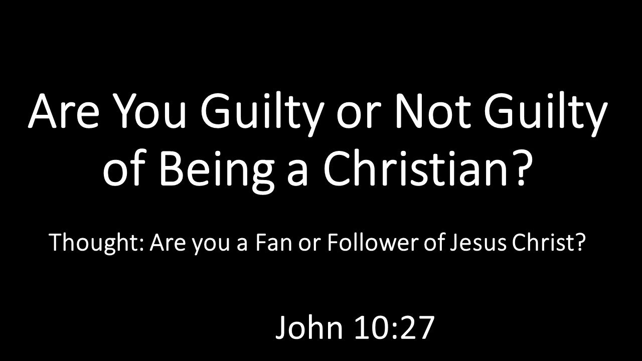 Are You Guilty or Not Guilty of Being a Christian? | Rev. Cassanova ...