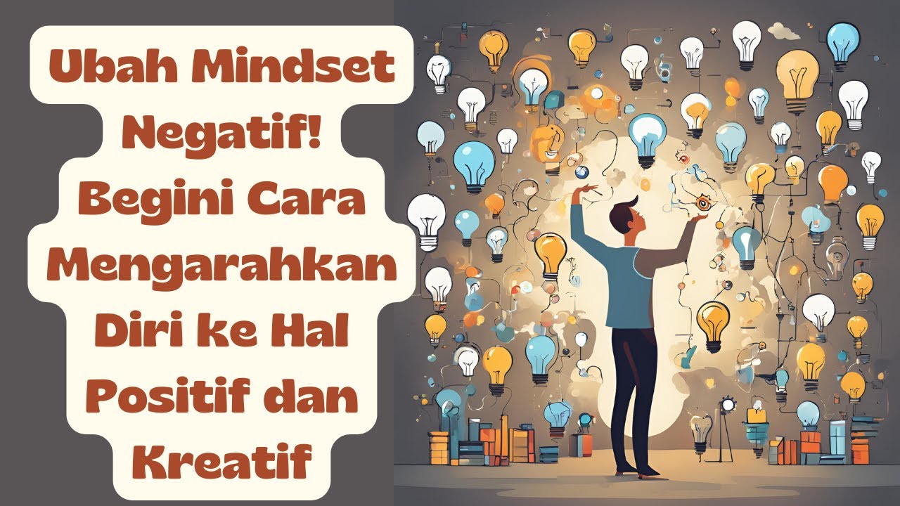 Bagaimana Mengubah Mindset Negatif Ke Arah yang Positif - YouTube