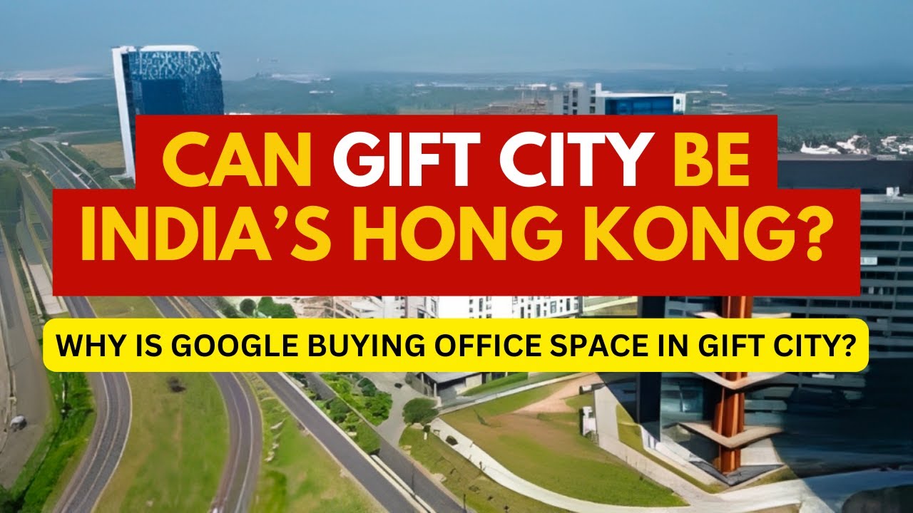 Can GIFT City be India’s Hong Kong? Google buys Office Space in GIFT ...