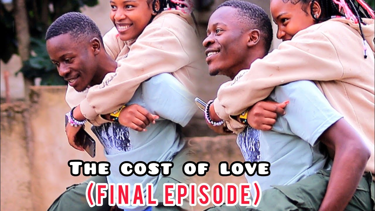 THE COST OF LOVE EPISODE 7(FINAL EPISODE) - YouTube