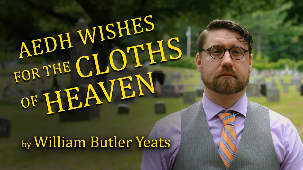 Aedh Wishes for the Cloths of Heaven by William Butler Yeats (Graveyard ...